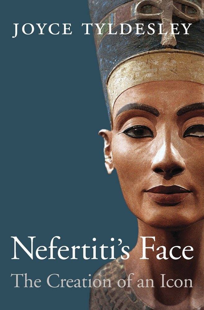 Nefertiti’s Face: The Creation of an Icon, by Joyce Tyldesley - Egypt ...
